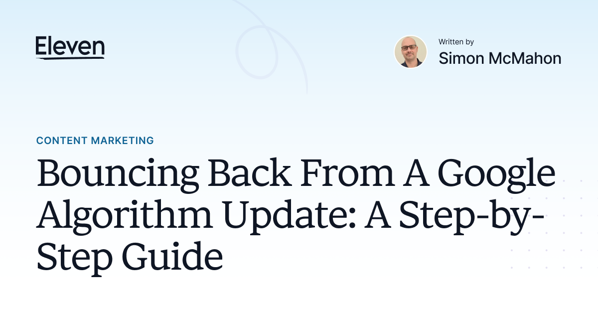 Bouncing Back From A Google Algorithm Update: A Step-by-Step Guide